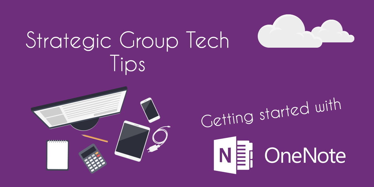 Strategic Group Tech Tips - Getting started with OneNote